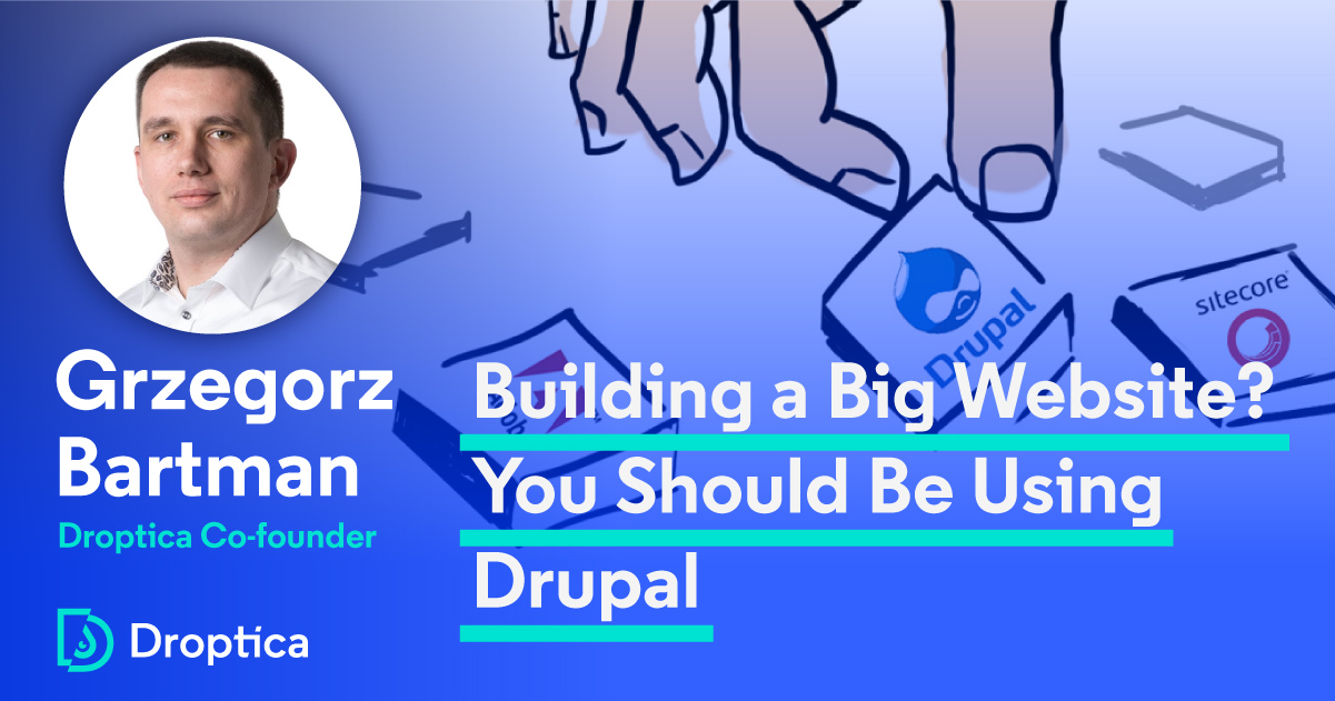 Why Drupal is a perfect CMS for your big website? | Droptica